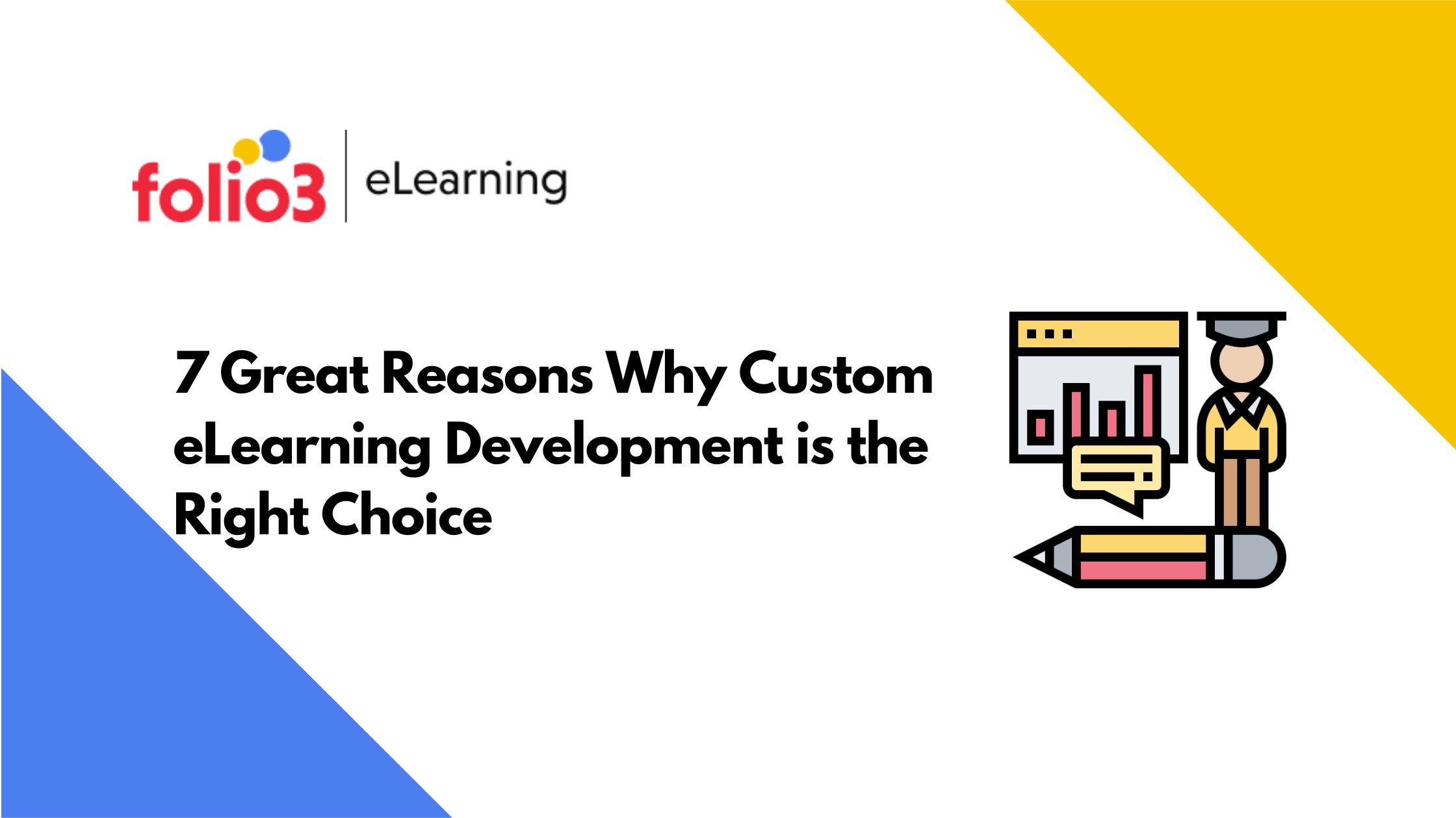 7 Great Reasons Why Custom eLearning Development is the Right Choice