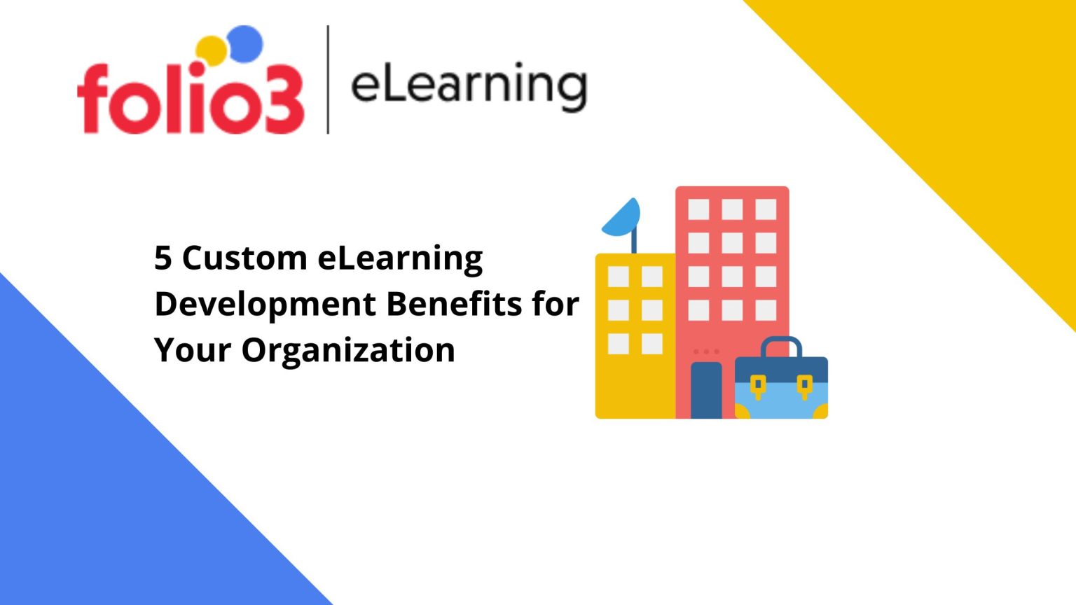 5 Custom eLearning Development Benefits for Your Organization